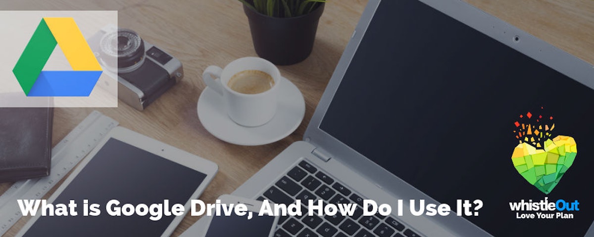 What is Google Drive and How Do I Use It? | WhistleOut