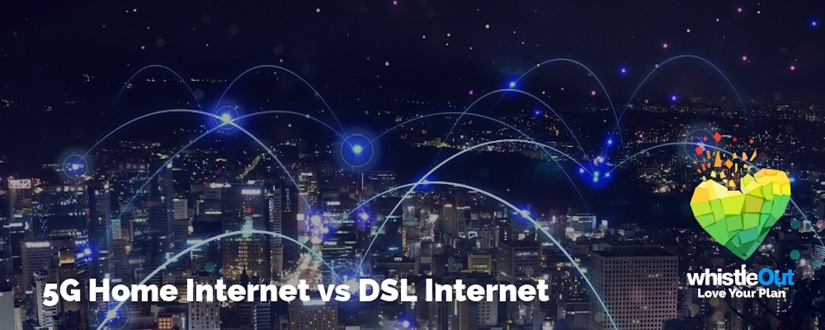 5G Internet vs DSL Internet | WhistleOut