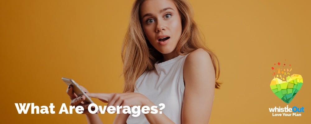 What are Overages? | WhistleOut