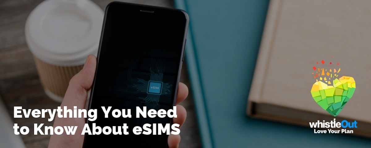 eSIMS: Everything You Need to Know | WhistleOut