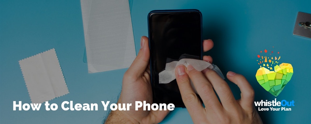 Coronavirus Protection: How to Clean Your Phone Properly | WhistleOut