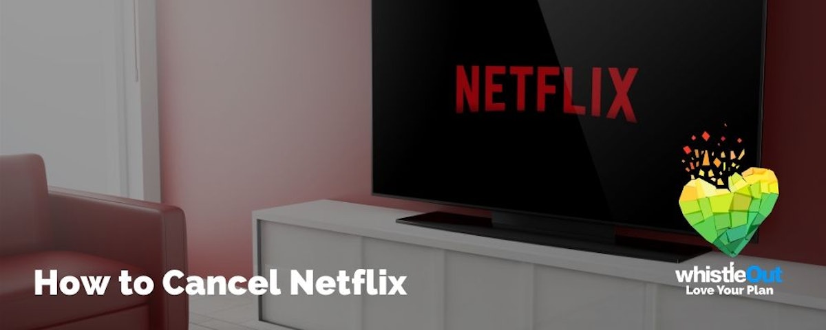 How to Cancel Netflix in 3 Clicks | WhistleOut