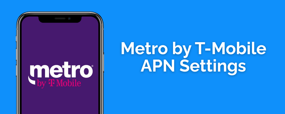 Metro by T-Mobile APN Settings for Android & iPhone | WhistleOut